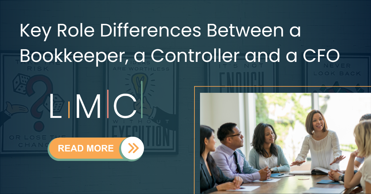LMC - Key Role Differences Between a Bookkeeper, a Controller and a CFO LMC - Key Role Differences Between a Bookkeeper, a Controller and a CFO