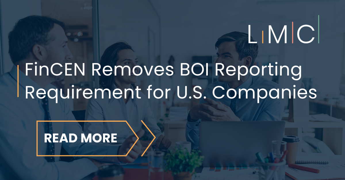 LMC - FinCEN Removes BOI Reporting Requirement for U.S. Companies